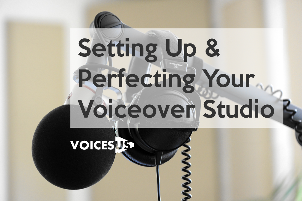 Setting Up & Perfecting Your Voiceover Studio - VoicesUS