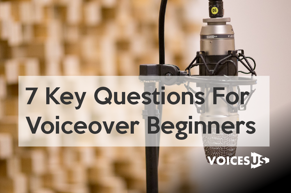 7 Key Questions For Voiceover Beginners - VoicesUS